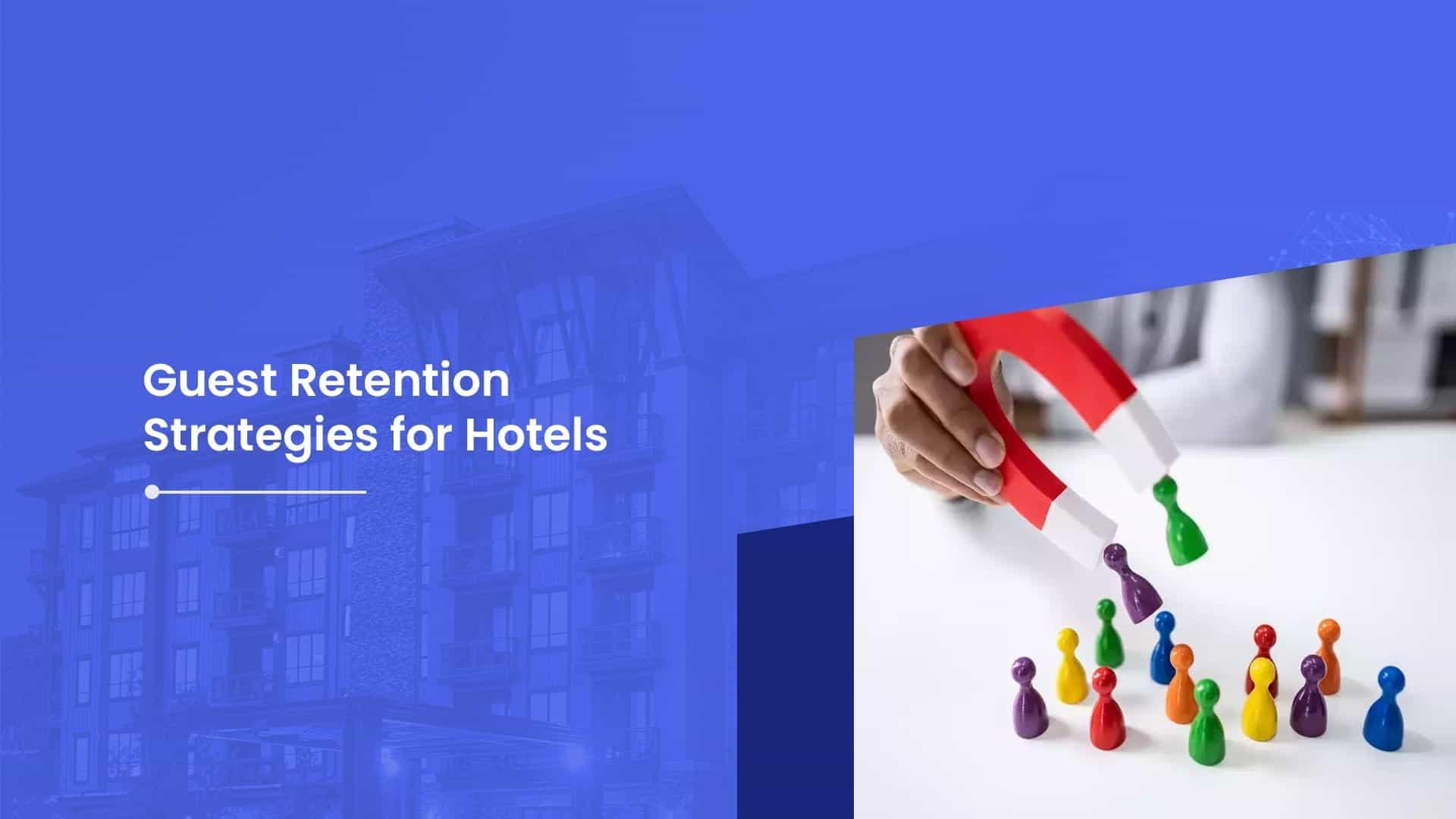 8 Proven Hotel Guest Retention Strategies