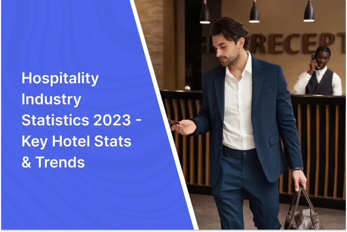 Hospitality industry statistics: Key Hotel Stats & Trends 2024 update